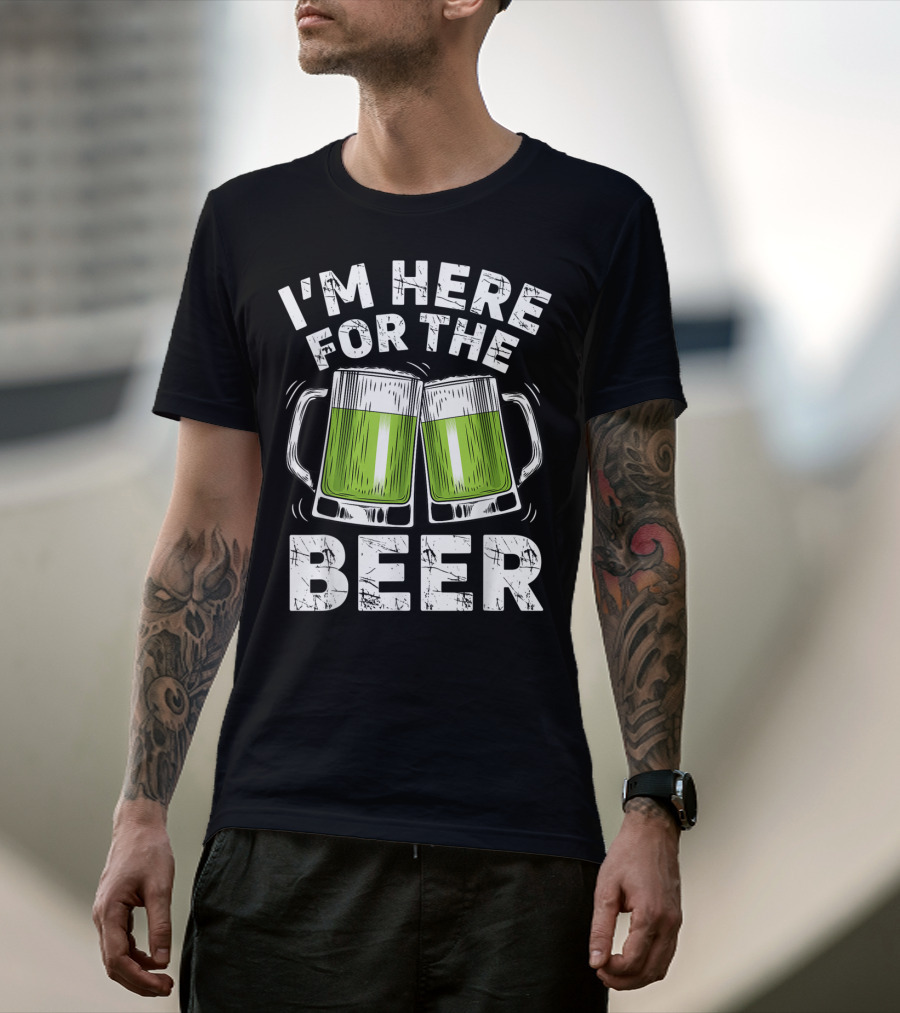 I'm Here For The Beer With Green Beer Mugs T-Shirt