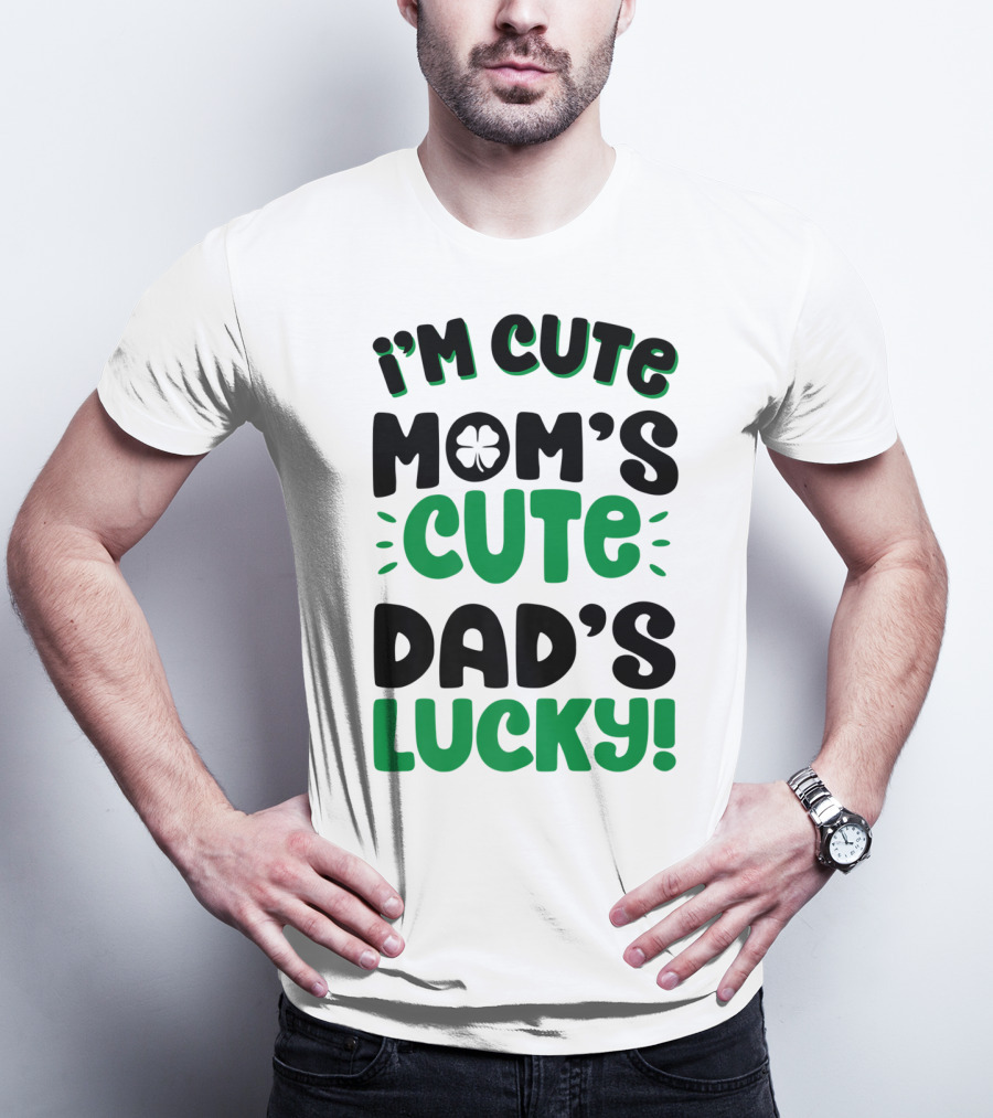 I'm Cute Mom's Cute Dad's Lucky With Shamrock T-Shirt