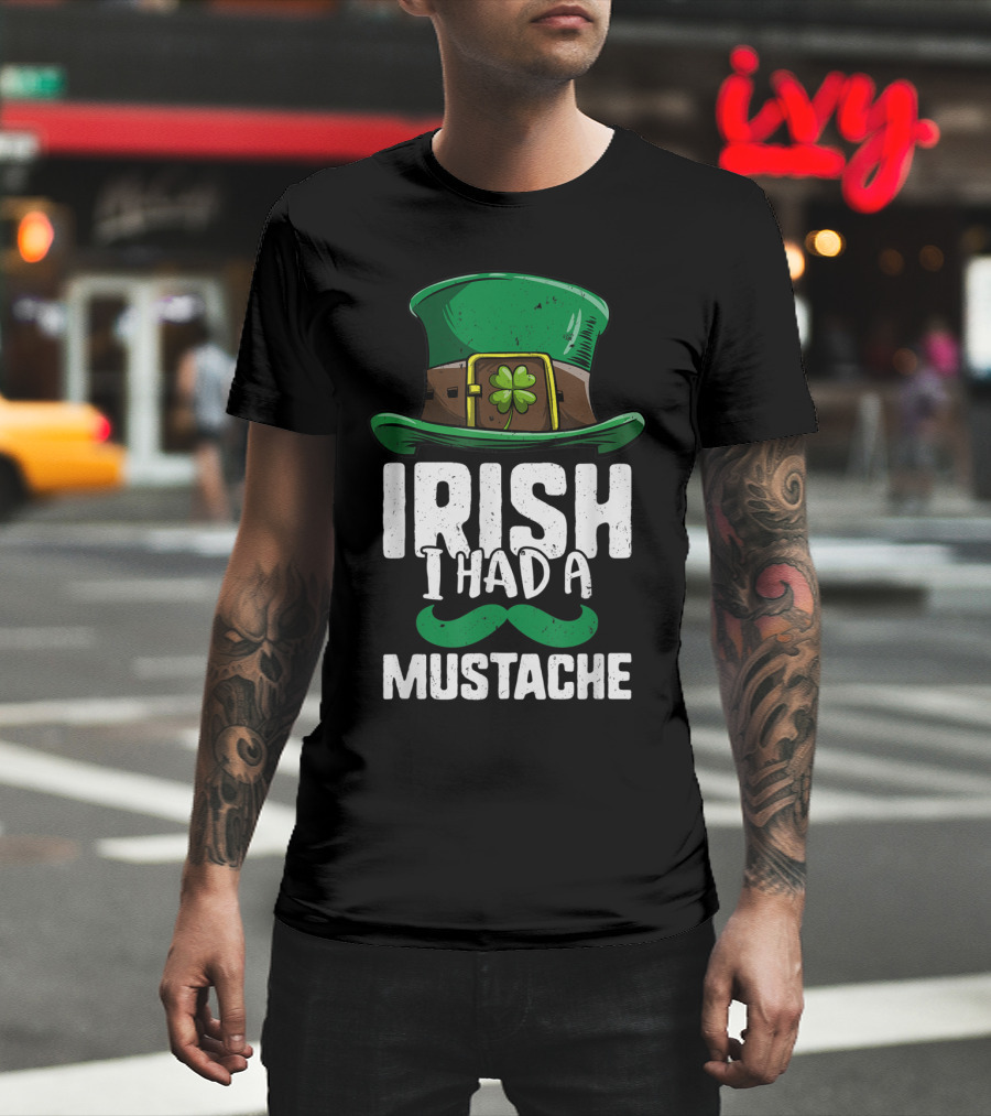 Irish I Had A Mustache St Patricks Day Leprechaun Hat And Clover T-Shirt