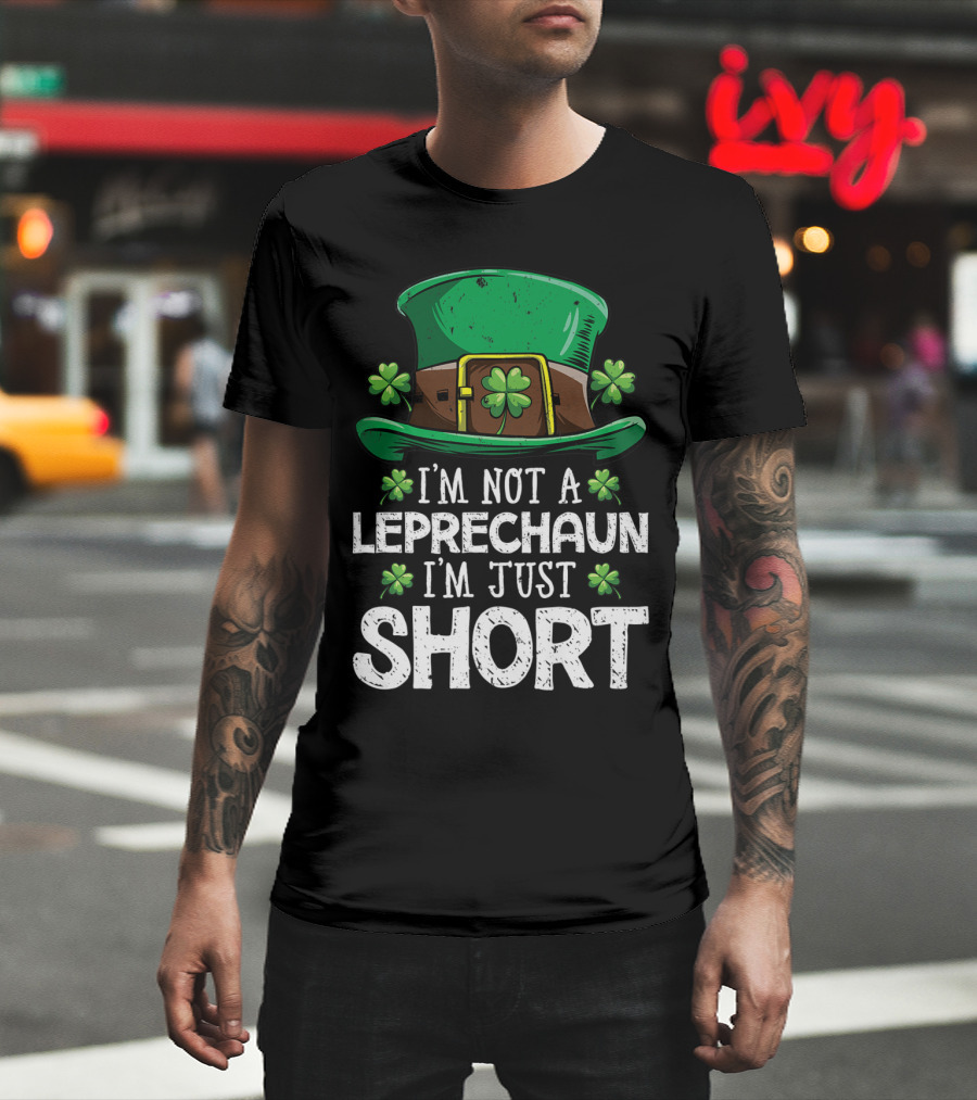 I'm Not A Leprechaun I'm Just Short St Patricks Hat Clover T-Shirt