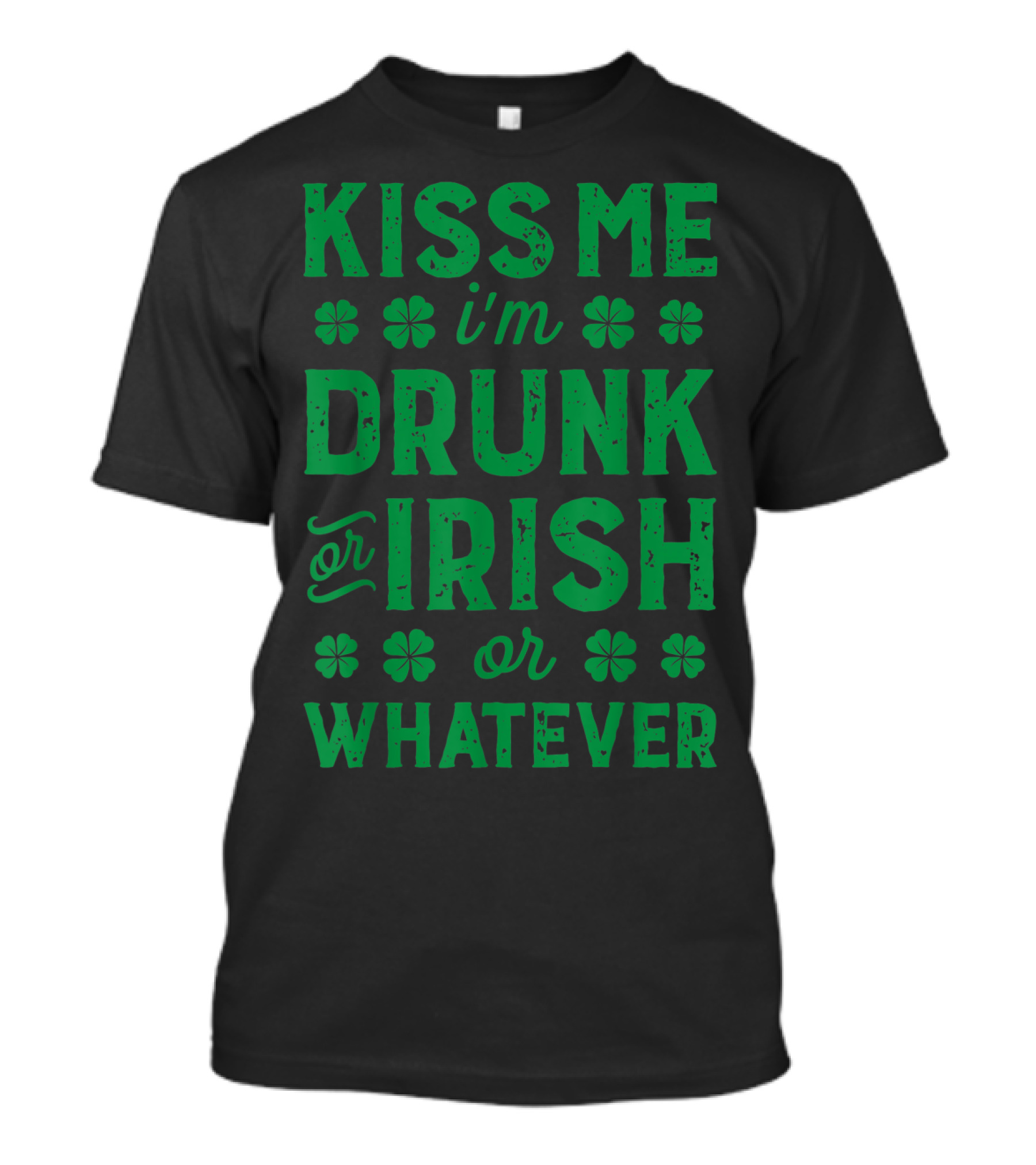Kiss Me I'm Drunk Or Irish Or Whatever With Shamrocks T-Shirt