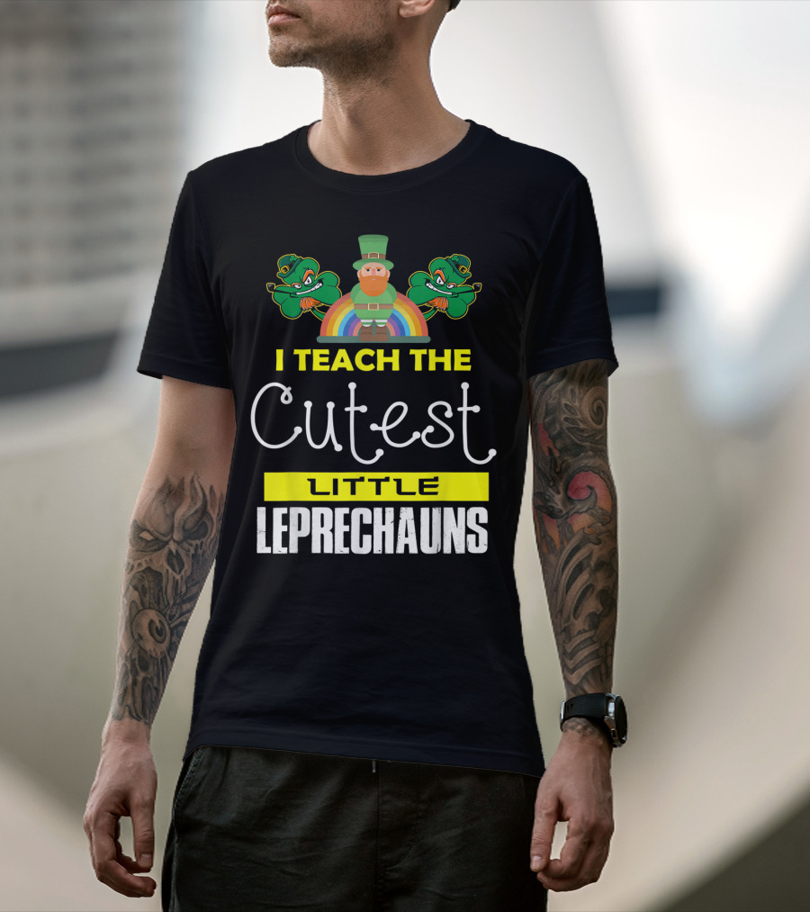 I Teach The Cutest Little Leprechauns St Patricks Day T-Shirt