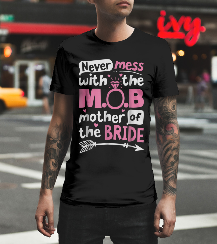 Never Mess With The M.O.B. Mother Of The Bride Wedding Party T-Shirt