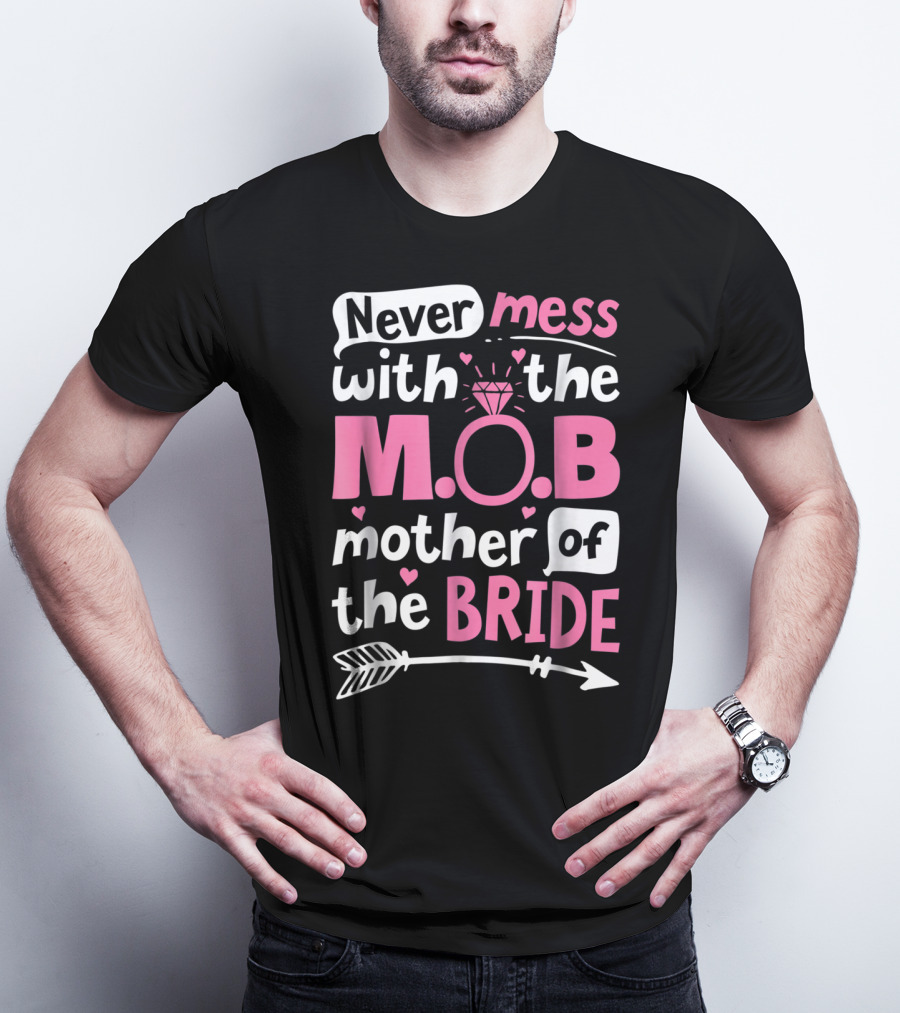 Never Mess With The M.O.B. Mother Of The Bride Wedding Party T-Shirt