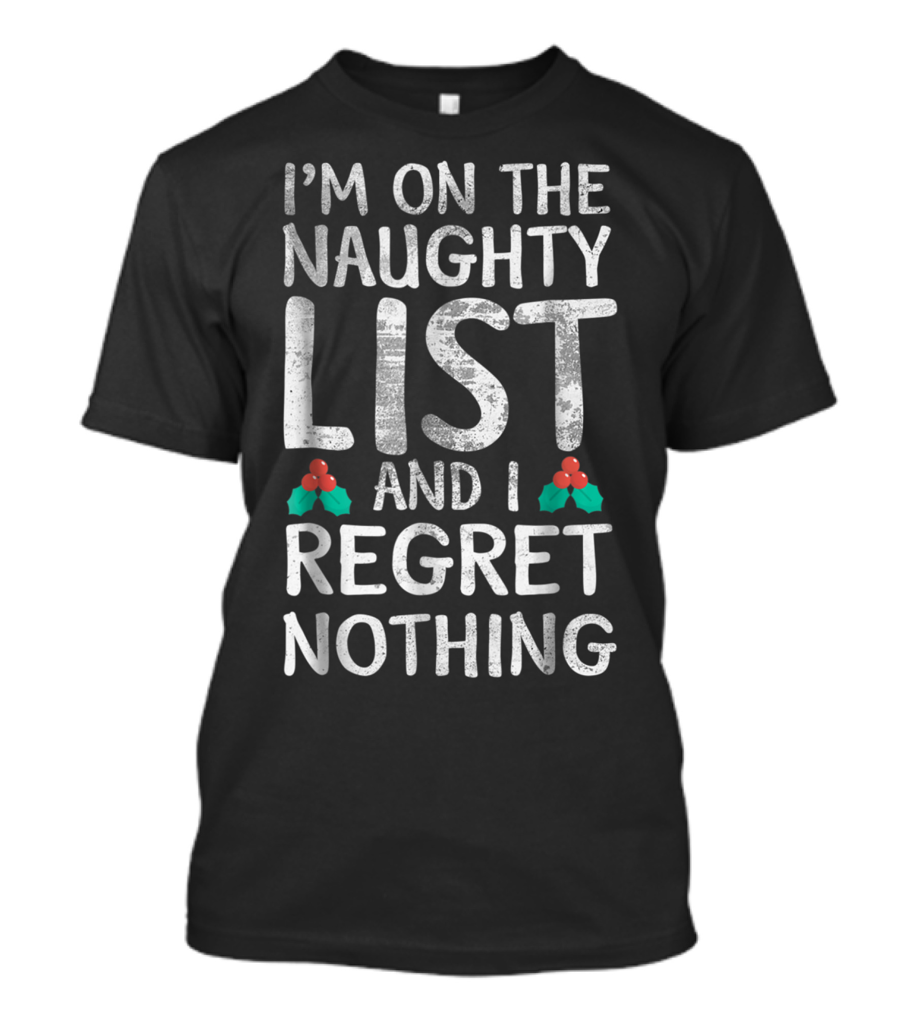 I'm On The Naughty List And I Regret Nothing T-Shirt