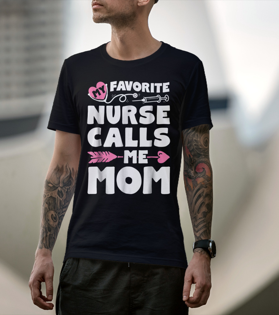 My Favorite Nurse Calls Me Mom Stethoscope Syringe Heart Arrow T-Shirt