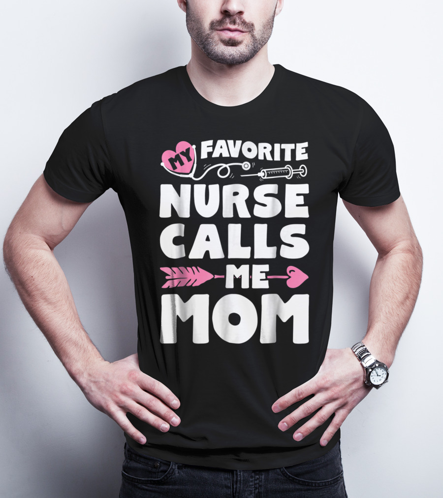 My Favorite Nurse Calls Me Mom Stethoscope Syringe Heart Arrow T-Shirt
