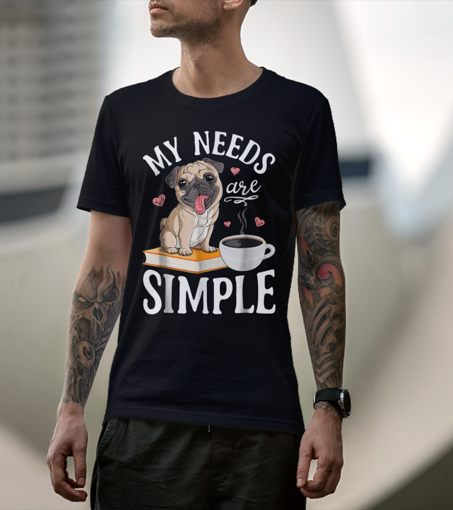 My Needs Are Simple Pug Coffee Book Lover T-Shirt