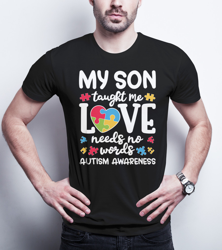 My Son Taught Me Love Needs No Words Autism Awareness Puzzle Pieces T-Shirt