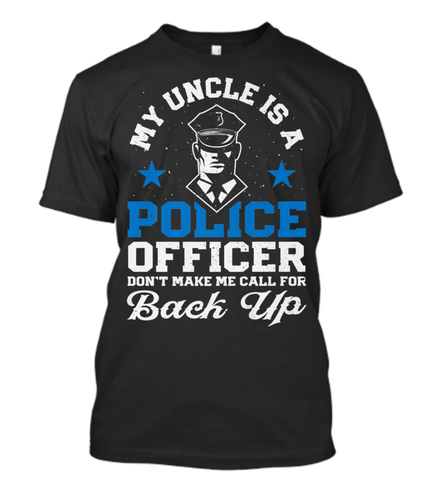 My Uncle Is A Police Officer Don't Make Me Call For Back Up Funny T-Shirt