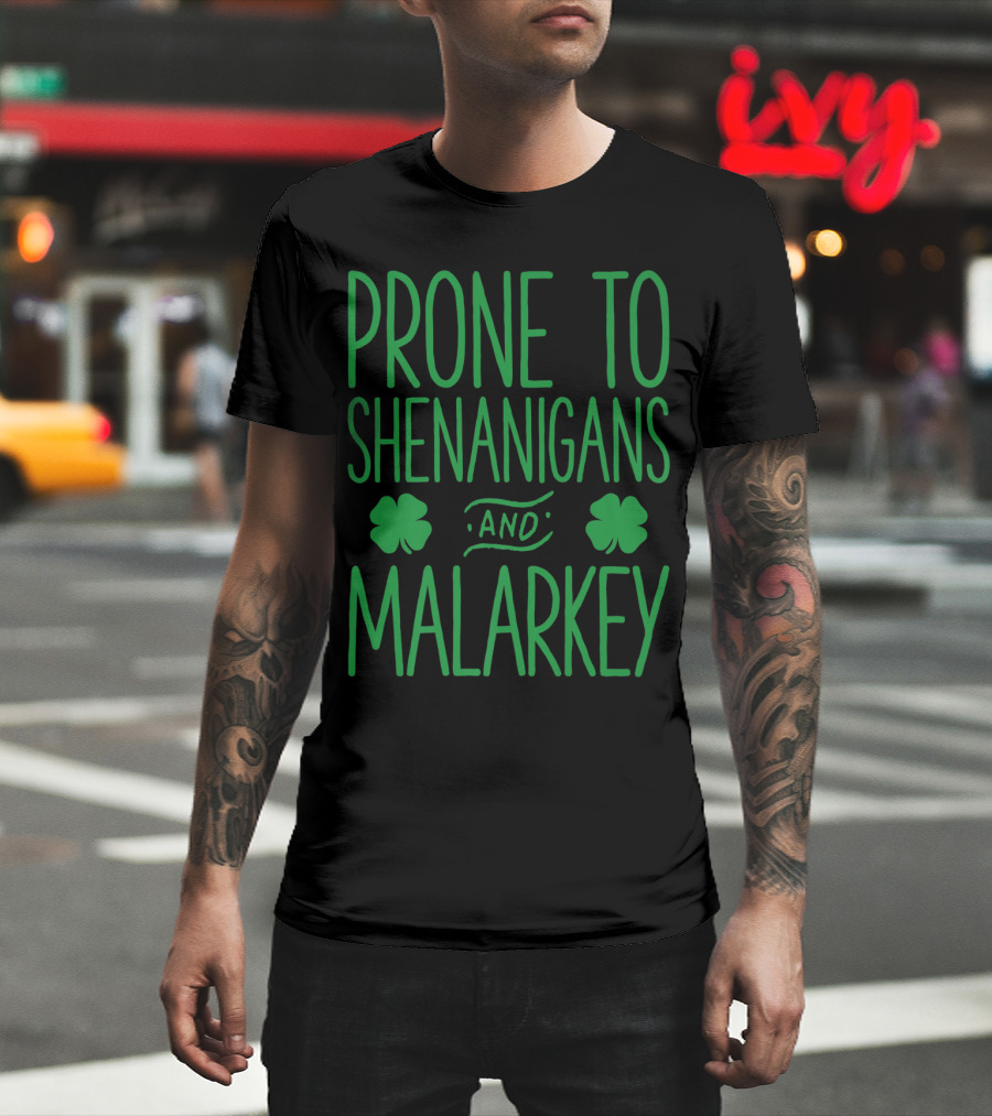 Prone To Shenanigans And Malarkey St Patricks Day With Shamrocks T-Shirt