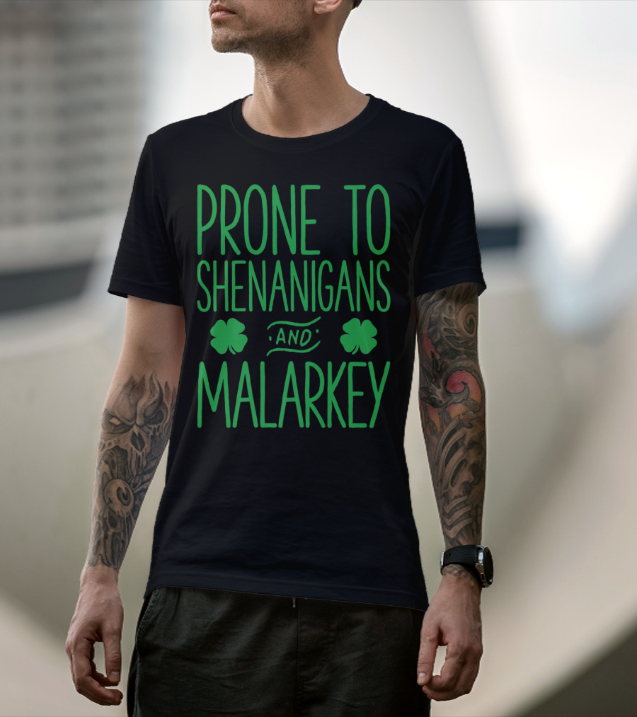 Prone To Shenanigans And Malarkey St Patricks Day With Shamrocks T-Shirt
