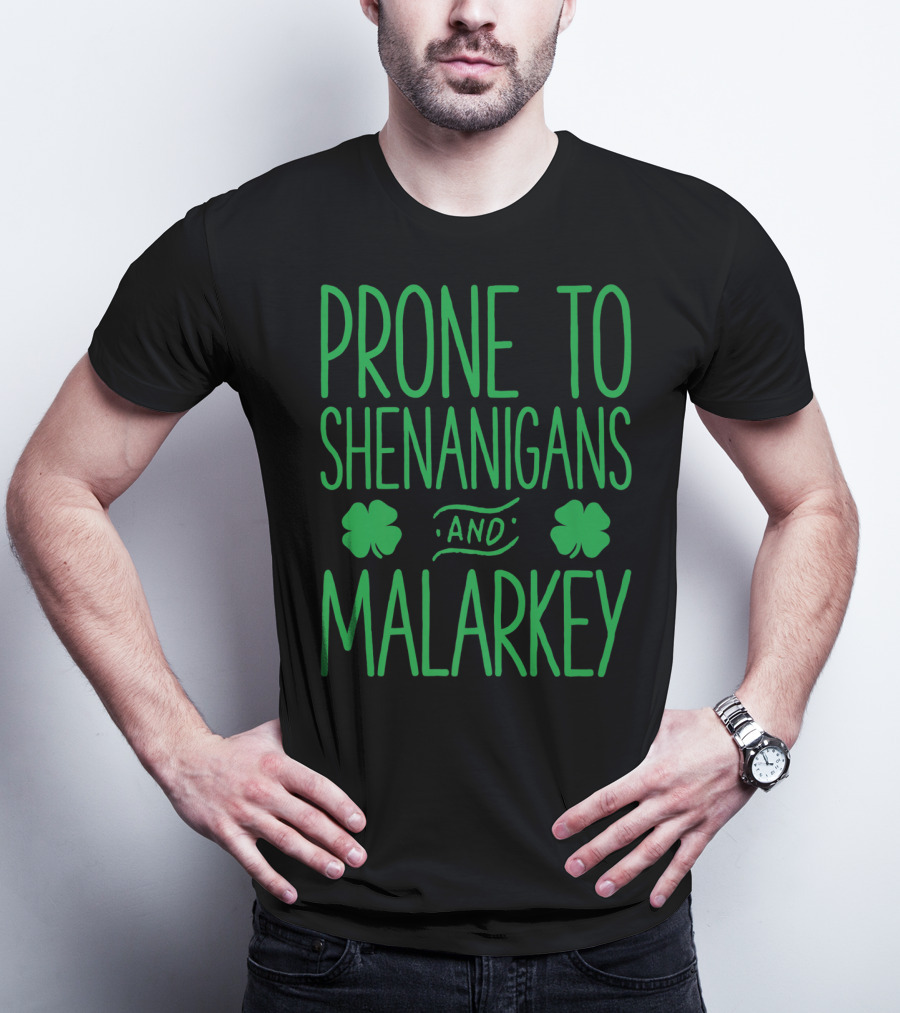 Prone To Shenanigans And Malarkey St Patricks Day With Shamrocks T-Shirt
