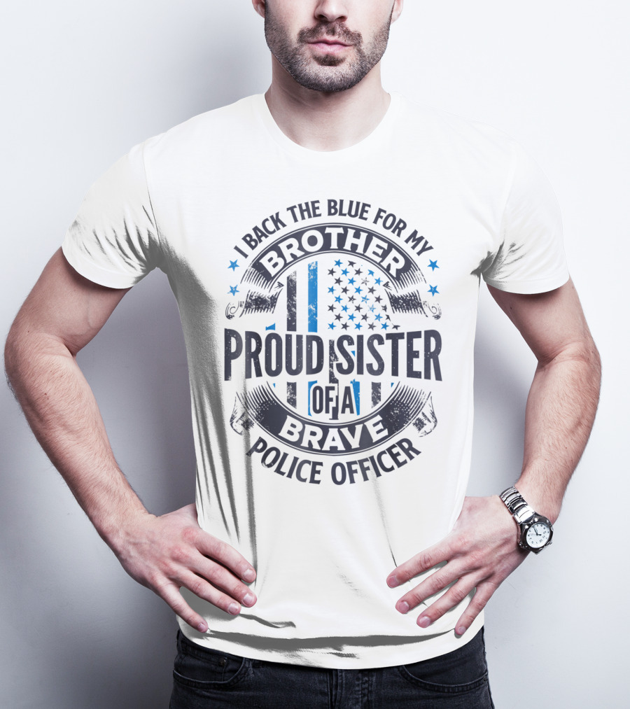 I Back The Blue For My Brother Proud Sister Of A Brave Police Officer T-Shirt