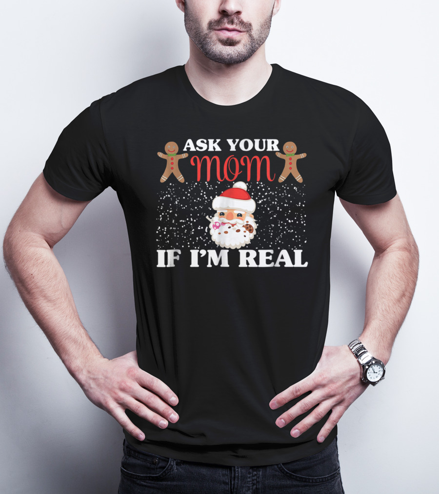 Ask Your Mom If I'm Real Santa Gingerbread Snowflakes T-Shirt