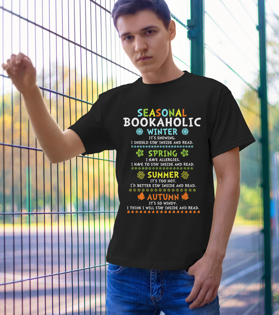 Seasonal Bookaholic Winter Spring Summer Autumn Stay Inside And Read T-Shirt