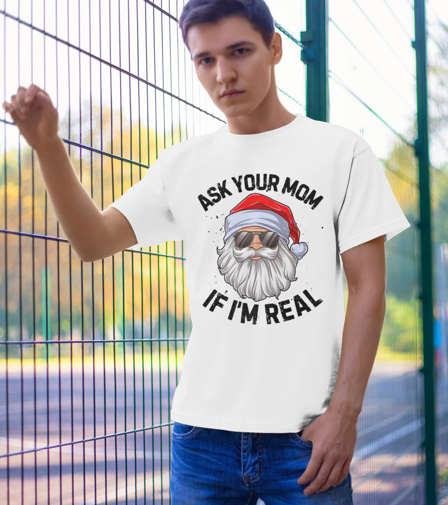Ask Your Mom If I'm Real Santa Claus With Sunglasses T-Shirt