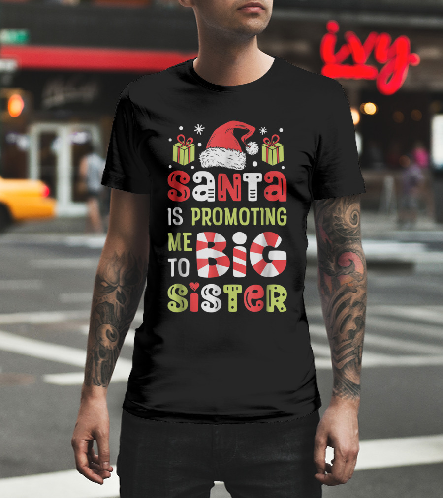 Santa Is Promoting Me To Big Sister Christmas T-Shirt