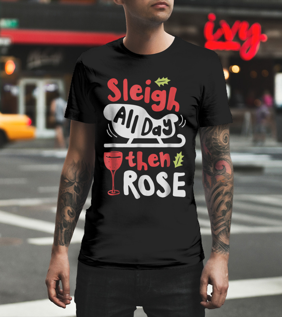 Sleigh All Day Then Rose Christmas Women Wine Festive Graphic R8 T-Shirt