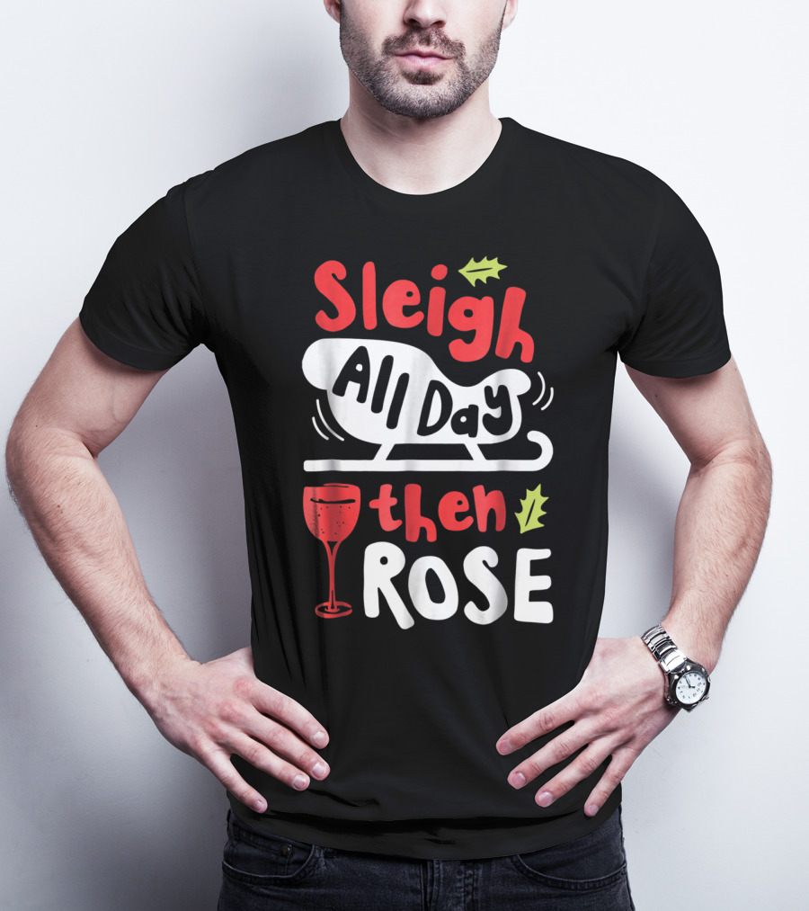 Sleigh All Day Then Rose Christmas Women Wine Festive Graphic R8 T-Shirt