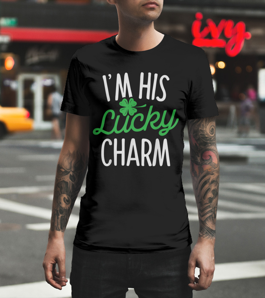 St Patricks Day I'm His Lucky Charm Shamrock T-Shirt