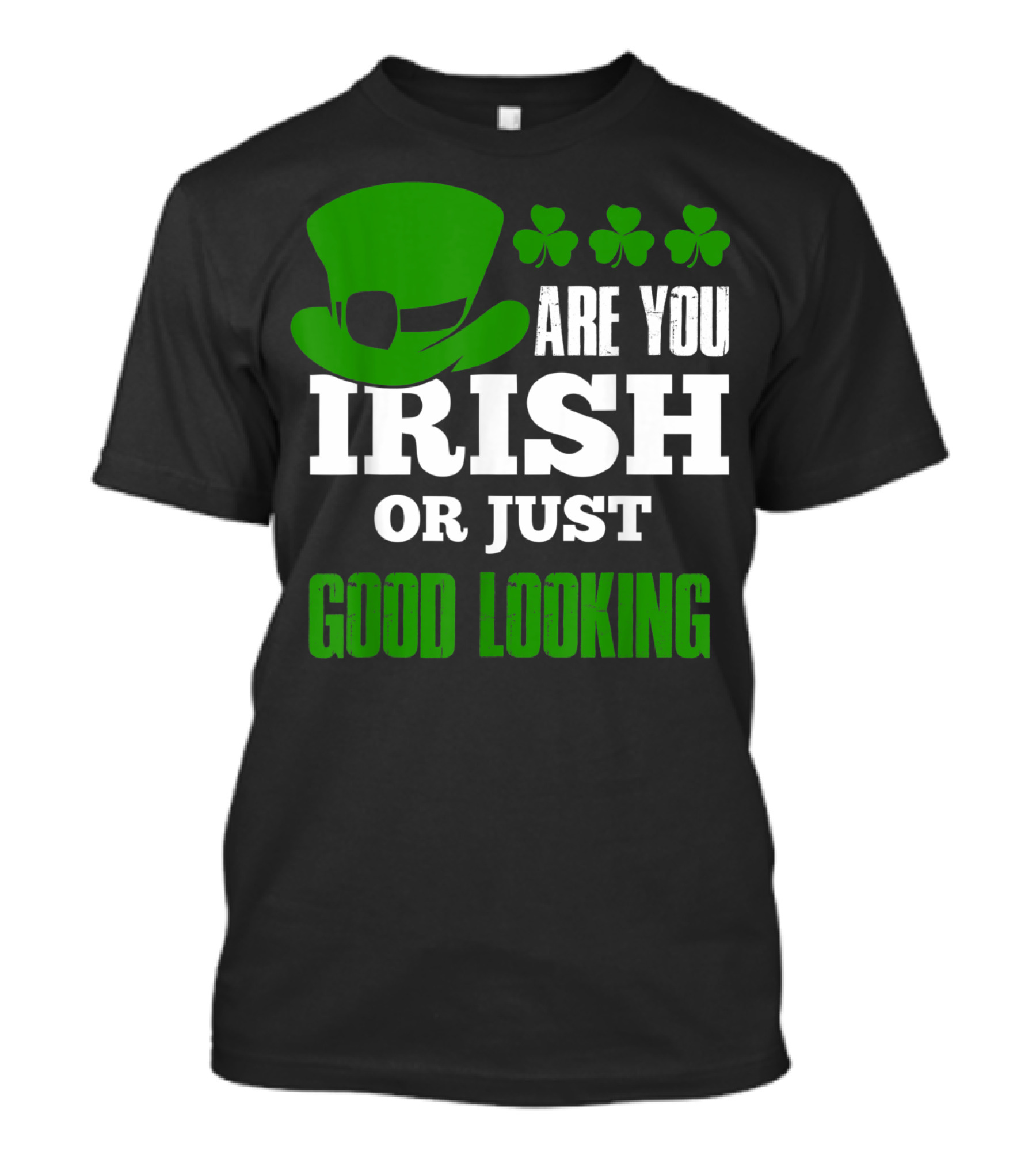 Are You Irish Or Just Good Looking Leprechaun Shamrock St Patricks Day T-Shirt