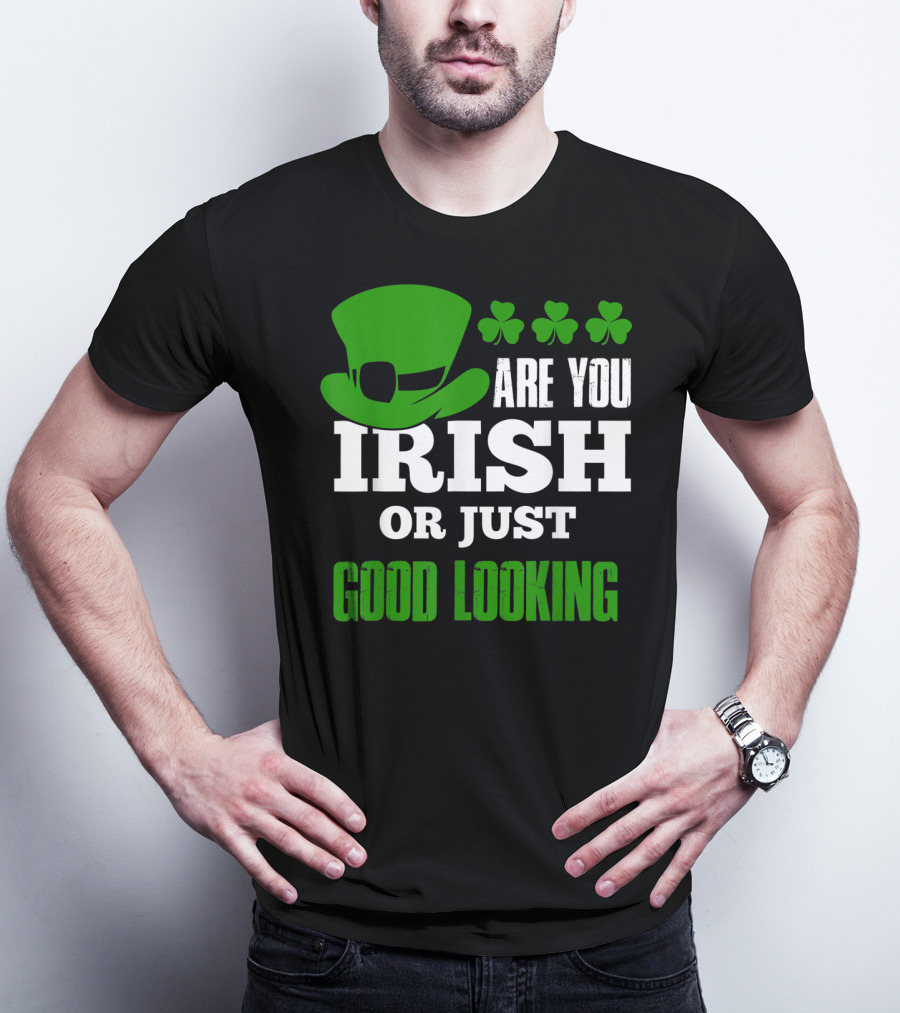 Are You Irish Or Just Good Looking Leprechaun Shamrock St Patricks Day T-Shirt