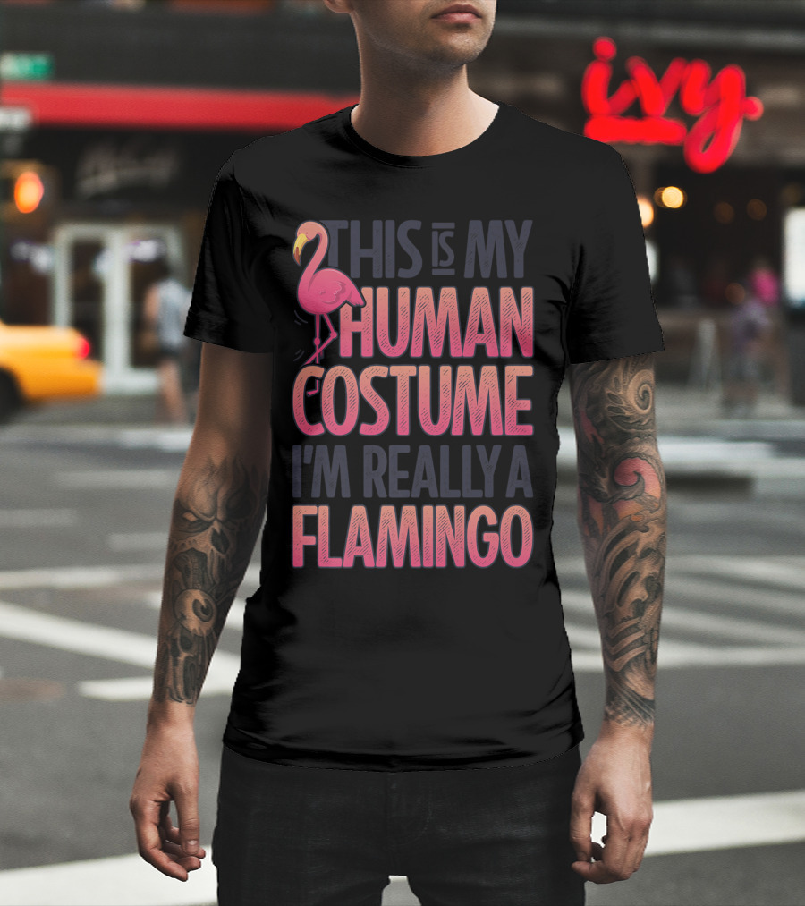 This Is My Human Costume I'm Really A Flamingo Shirt Pink Flamingo Wearing Human Costume T-Shirt