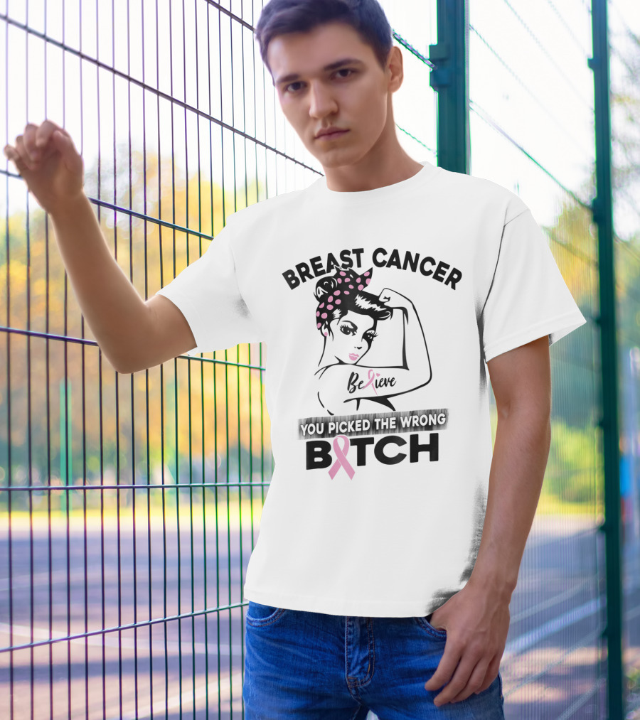 Breast Cancer Believe You Picked The Wrong Bitch T-Shirt