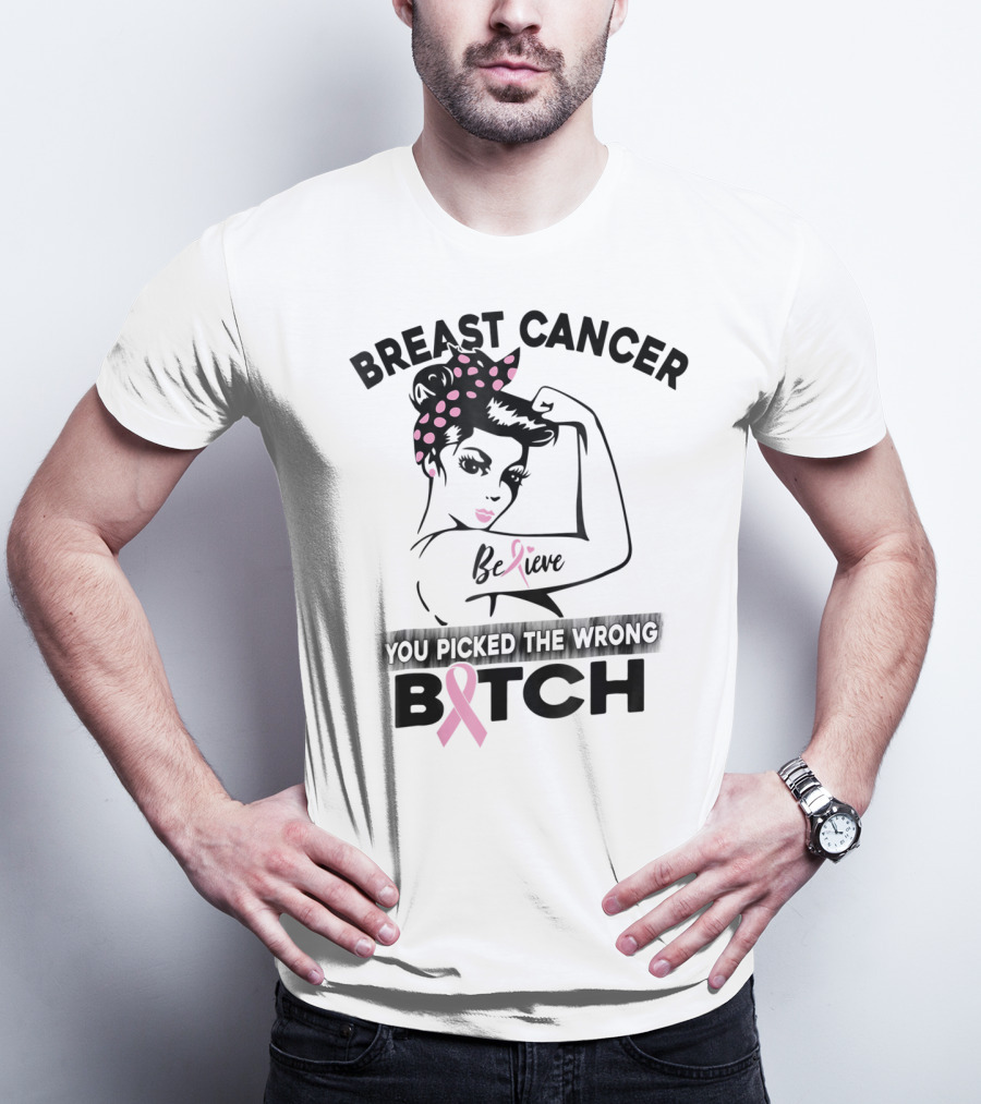 Breast Cancer Believe You Picked The Wrong Bitch T-Shirt