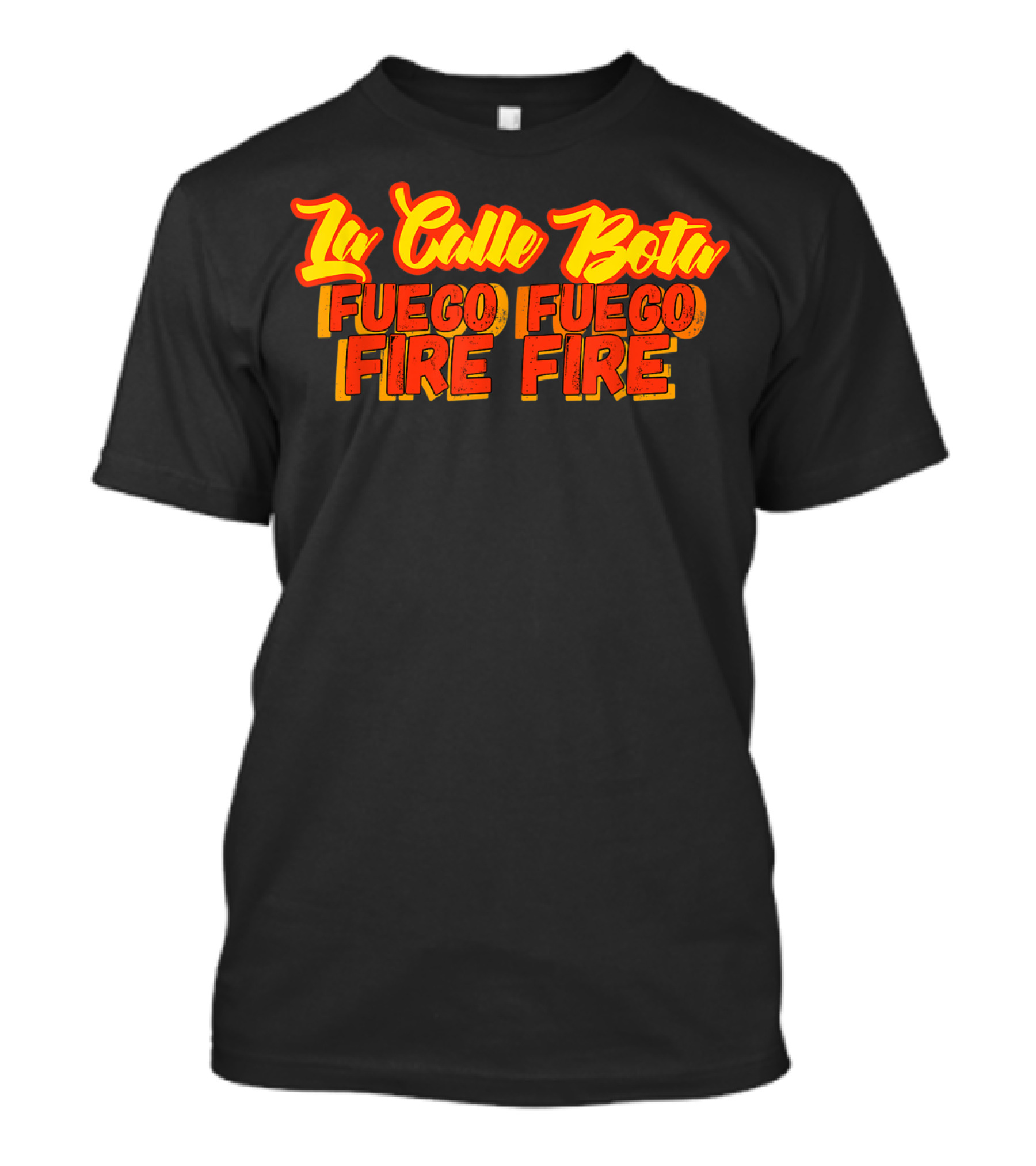 La Calle Bota Fuego Fuego Fire Fire La Romana Dembow Trap T-Shirt