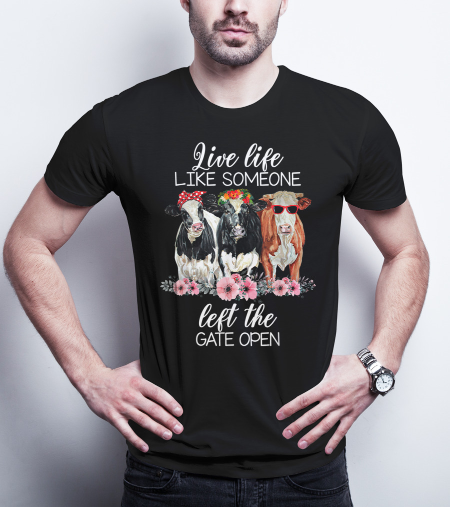 Live Life Like Someone Left The Gate Open Cows With Flowers And Sunglasses T-Shirt
