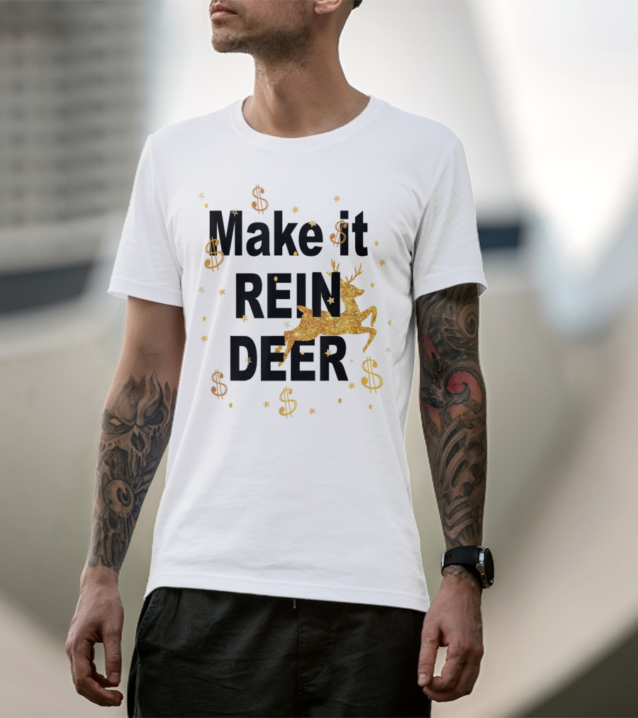Make It Reindeer Dollar Signs And Glittery Reindeer With Stars T-Shirt
