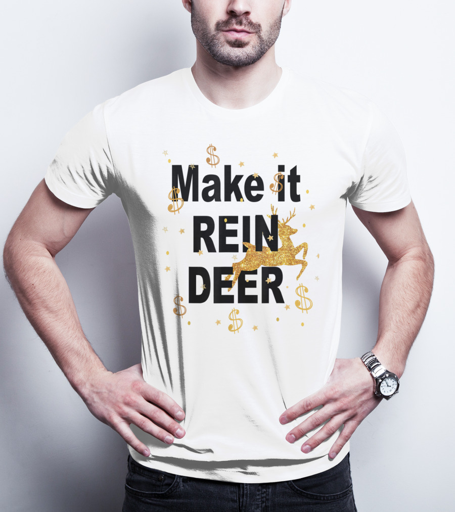Make It Reindeer Dollar Signs And Glittery Reindeer With Stars T-Shirt