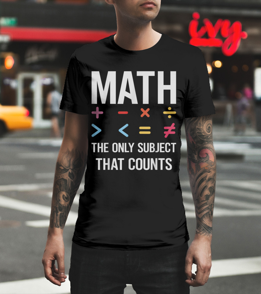 Math The Only Subject That Counts Math Teacher Symbols T-Shirt