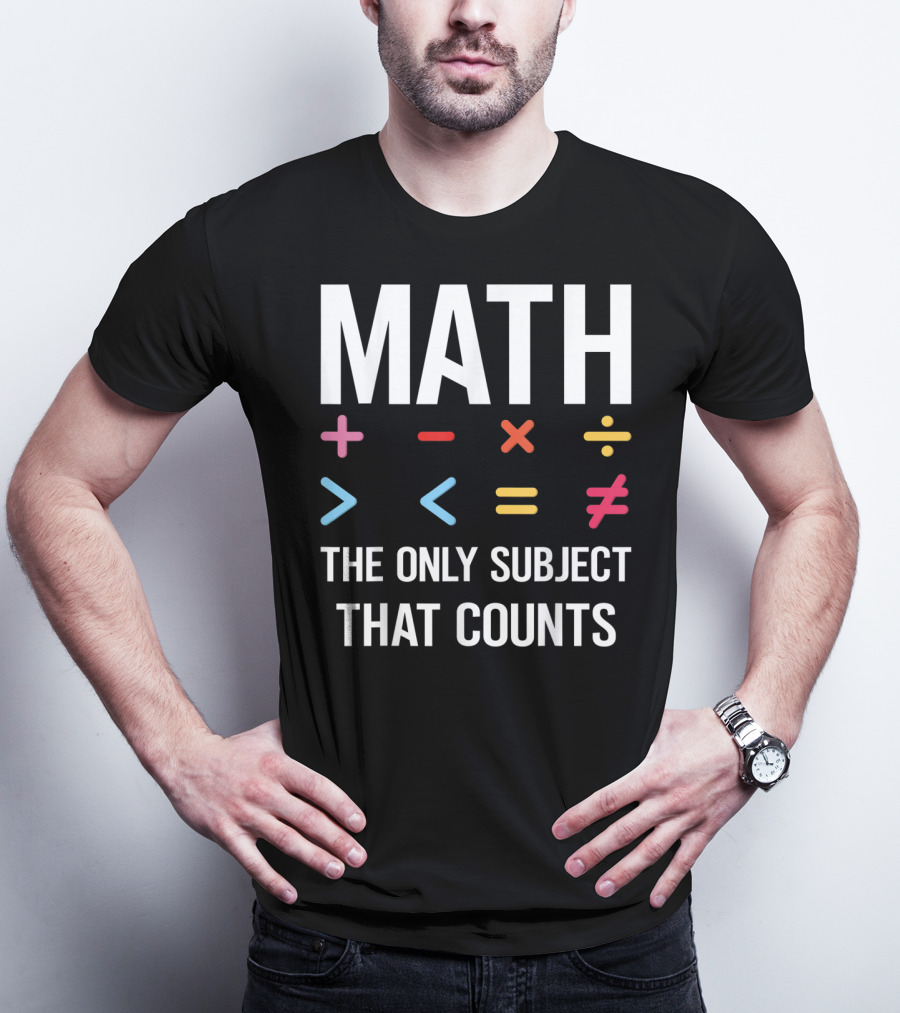 Math The Only Subject That Counts Math Teacher Symbols T-Shirt