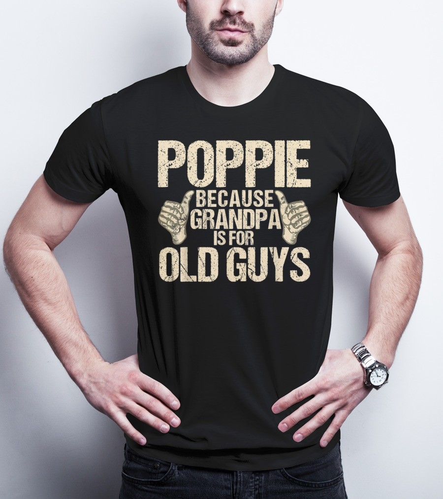 Poppie Because Grandpa Is For Old Guys T-Shirt