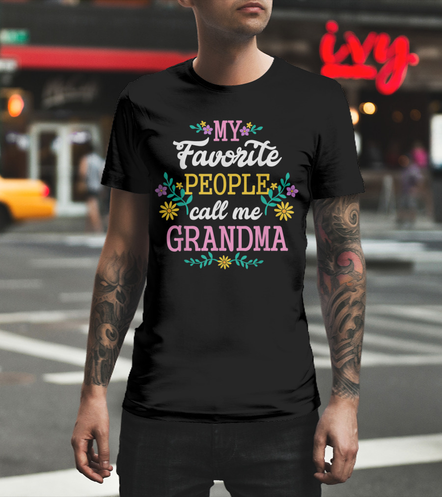 MY FAVORITE PEOPLE CALL ME GRANDMA Floral Text T-Shirt