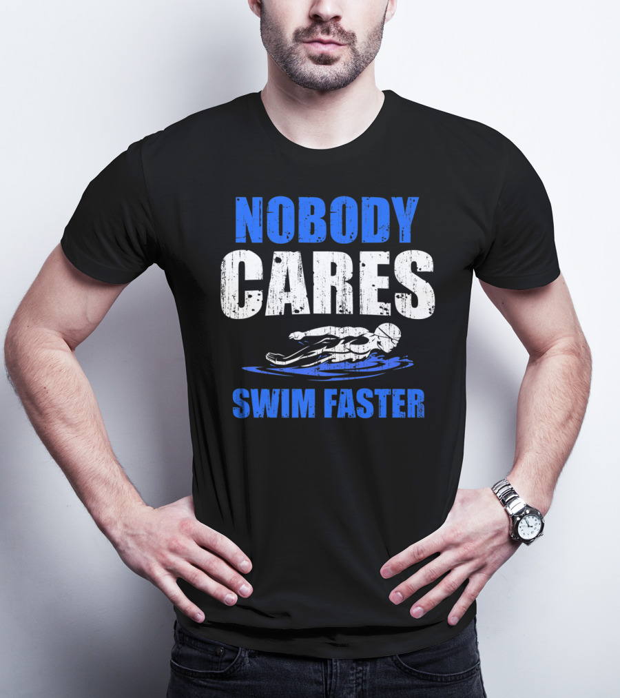 Nobody Cares Swim Faster Motivational Swimmer Coach Humor T-Shirt