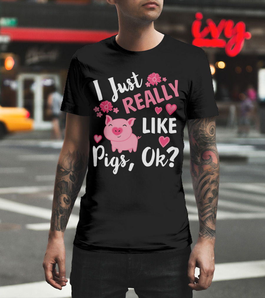I Just Really Like Pigs Ok Piglet Humor Fun T-Shirt
