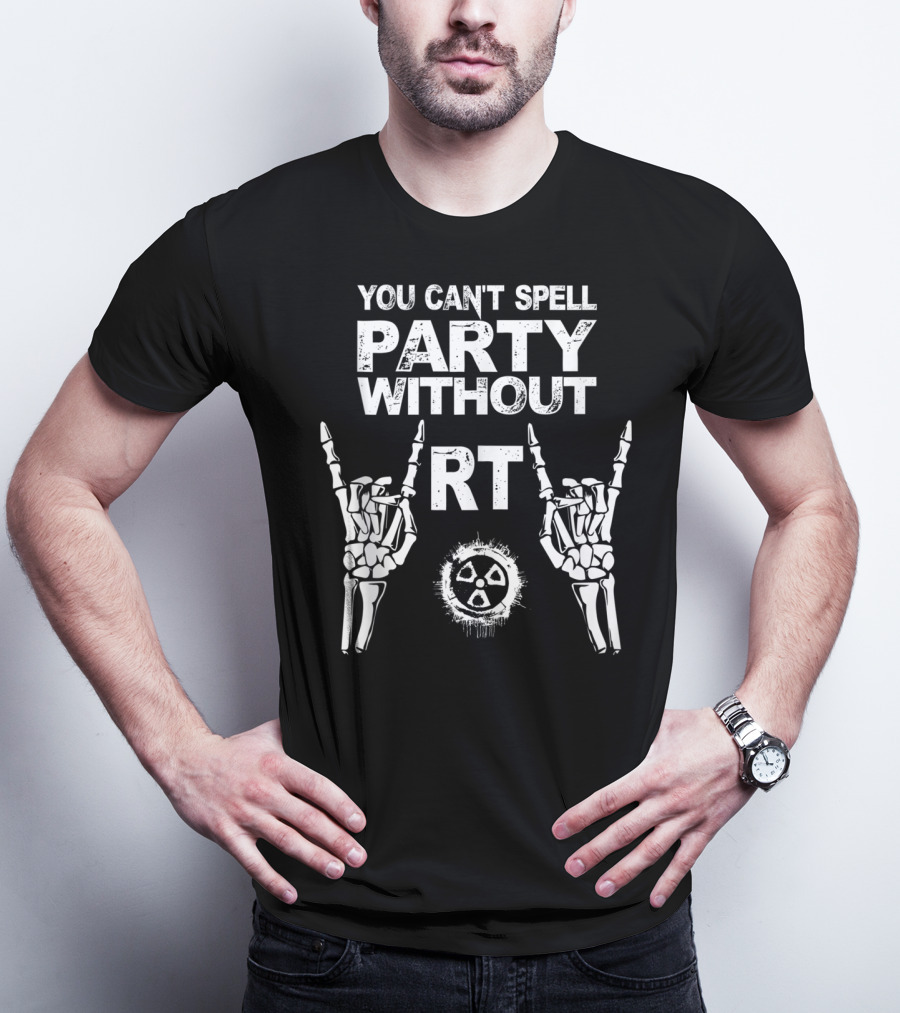 You Can't Spell Party Without RT Radiology Technologist Xray Graduation Party T-Shirt
