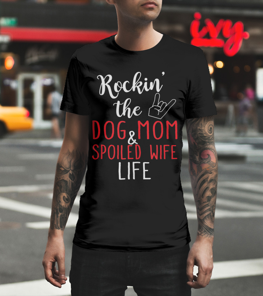 Rockin' The Dog Mom And Spoiled Wife Life Hand Sign T-Shirt