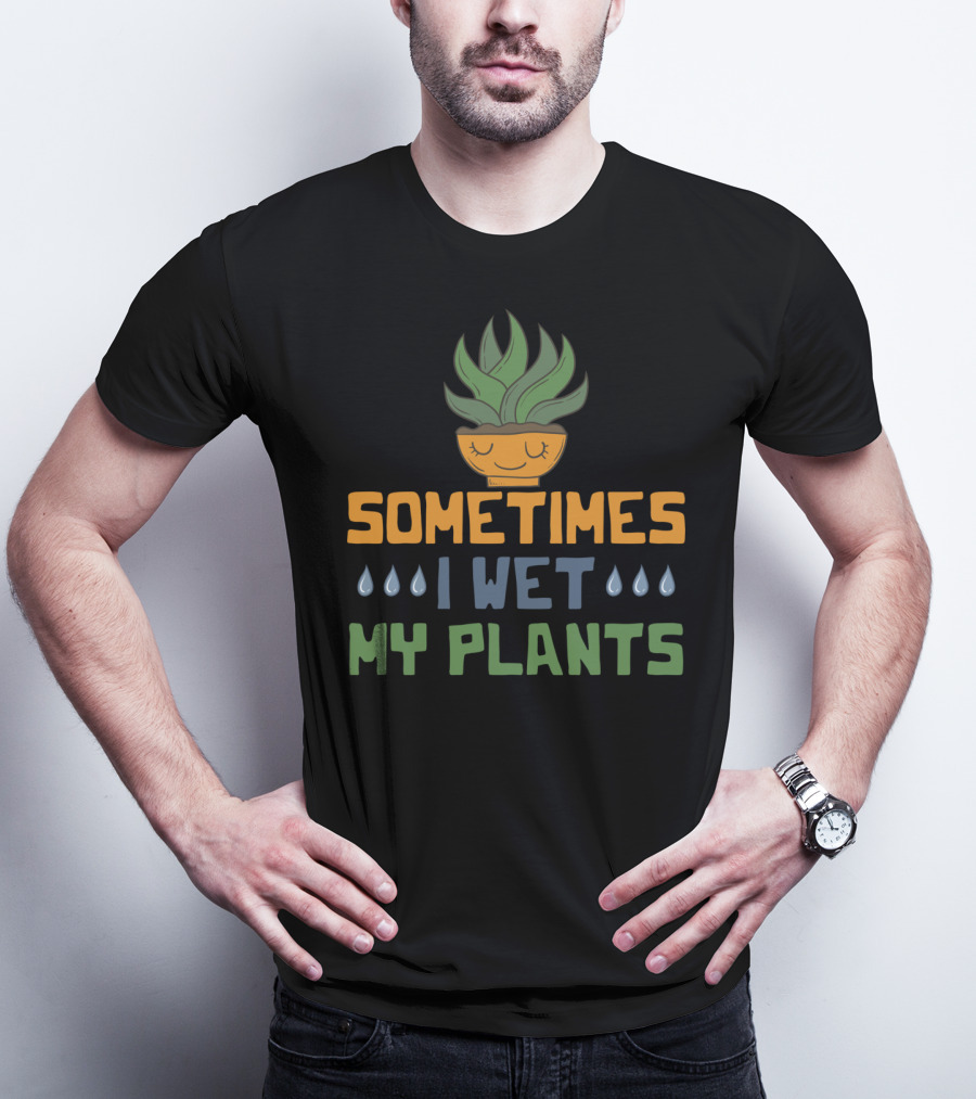 Sometimes I Wet My Plants Vegetarian I Love Plant Pot T-Shirt