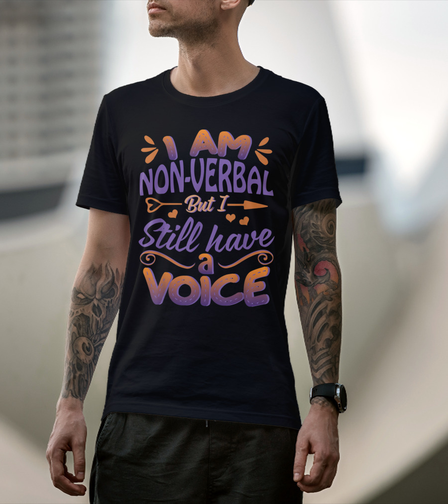 I Am Non-Verbal But I Still Have A Voice T-Shirt