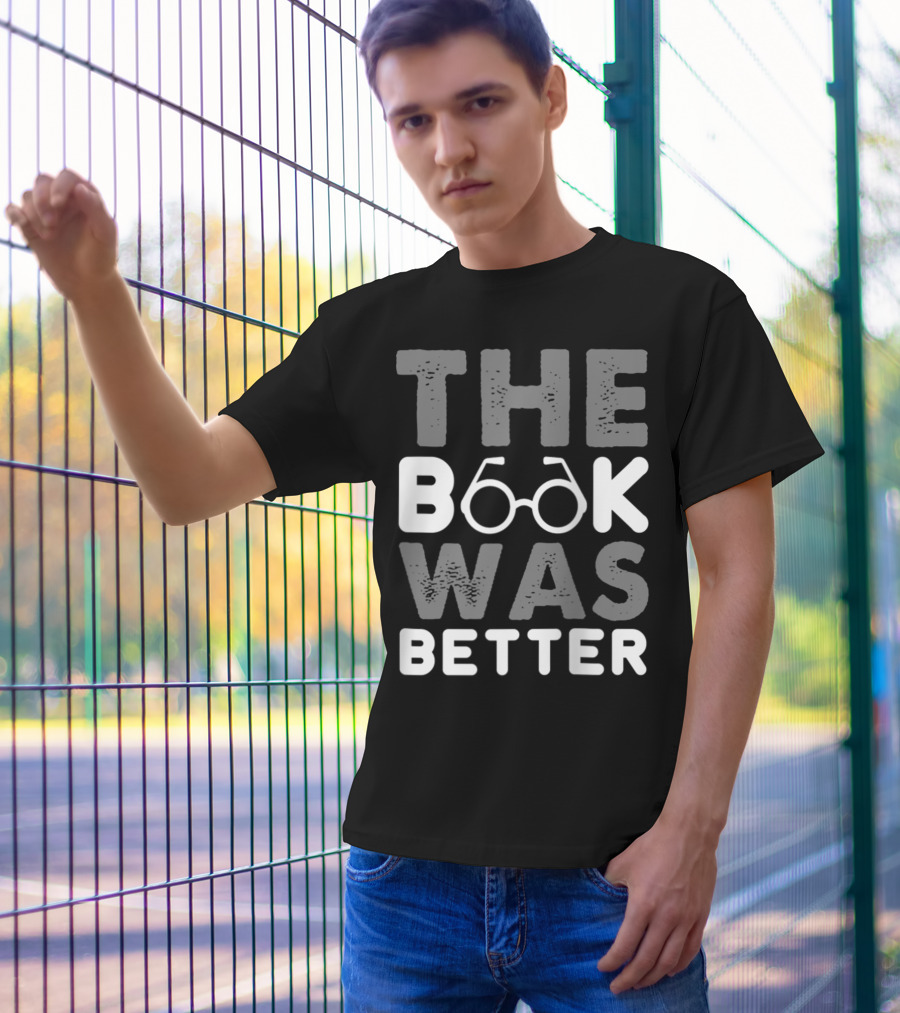 The Book Was Better Bookworm Glasses Text T-Shirt