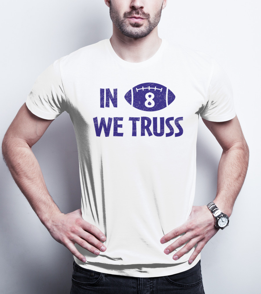 In 8 We Truss Baltimore Football T-Shirt