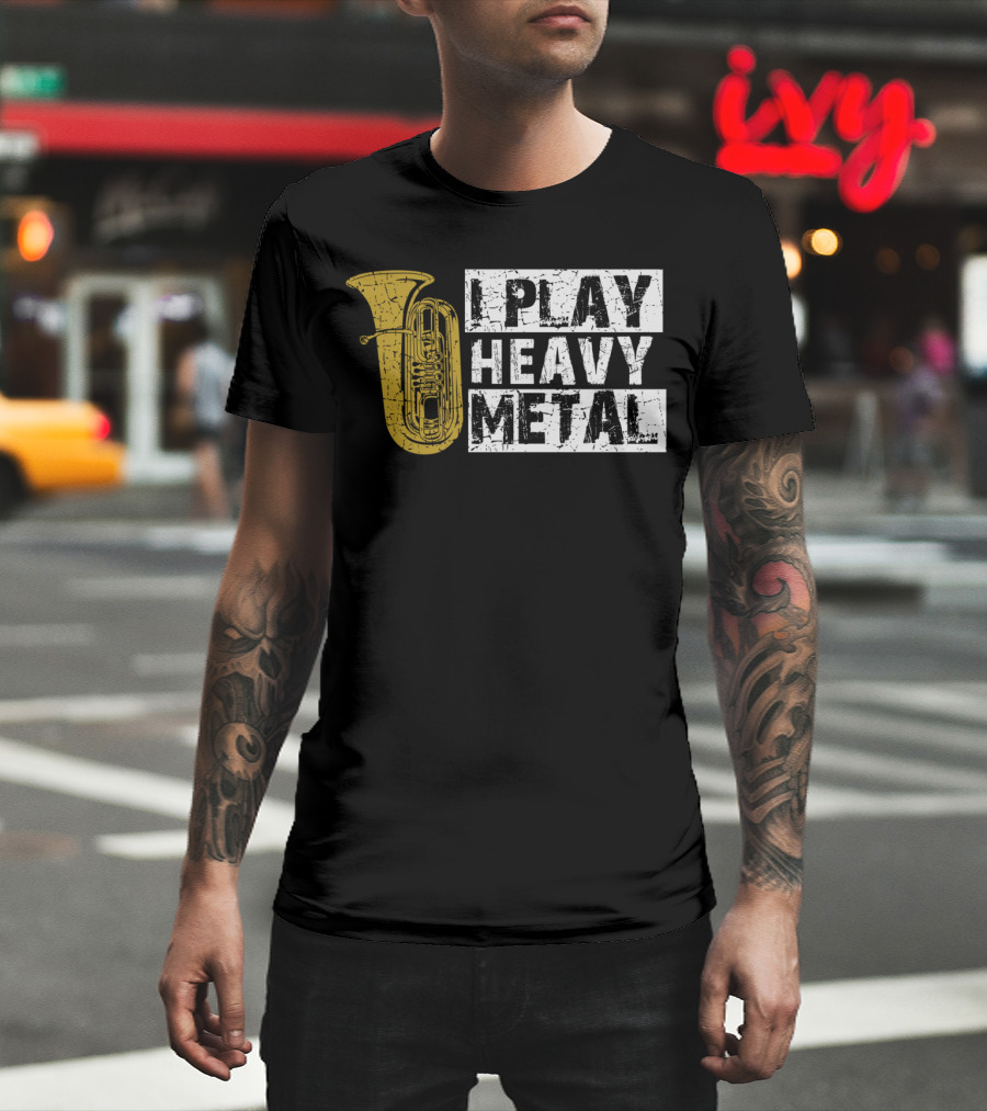 Tuba I Play Heavy Metal T-Shirt