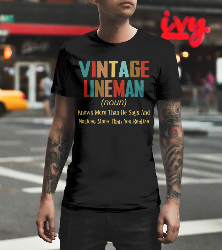 Vintage Lineman Noun Knows More Than He Says And Notices More Than You Realize T-Shirt