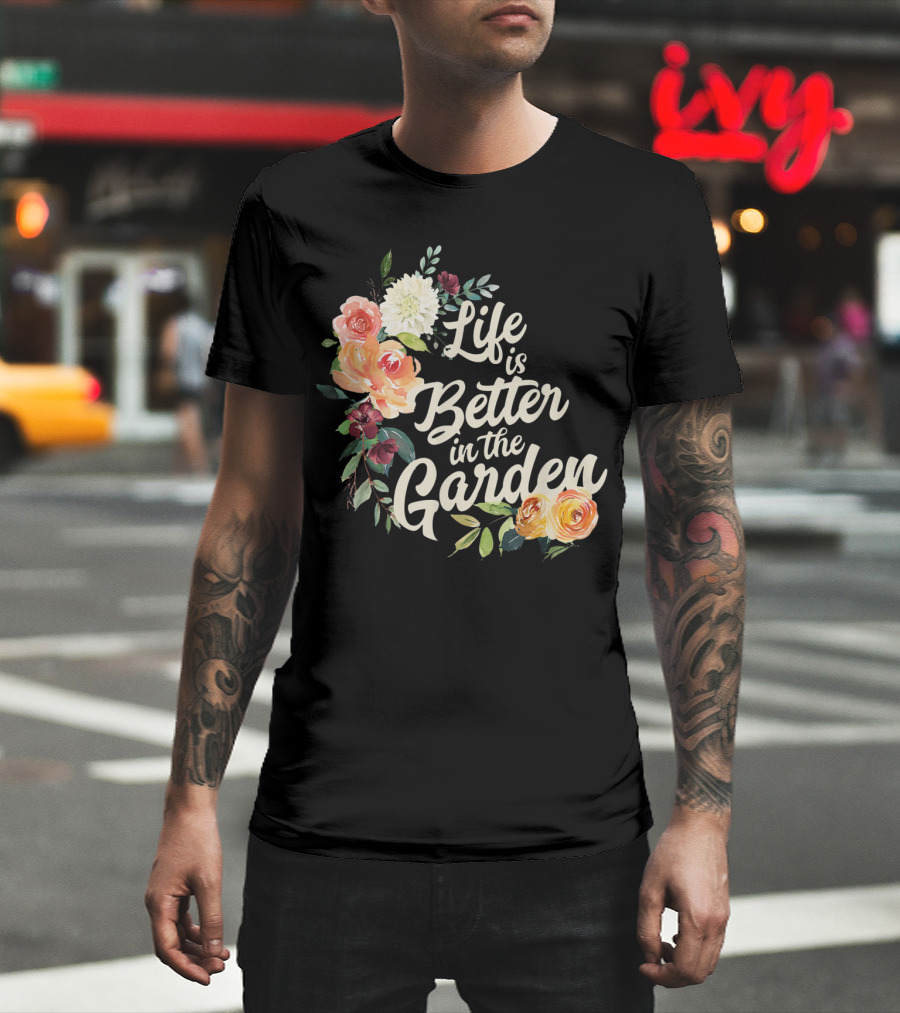 Life Is Better In The Garden Floral T-Shirt