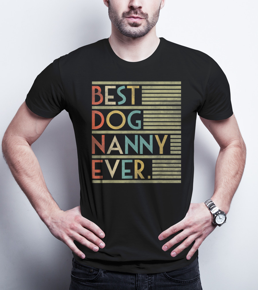 BEST DOG NANNY EVER FUNNY FOR DOG T-Shirt